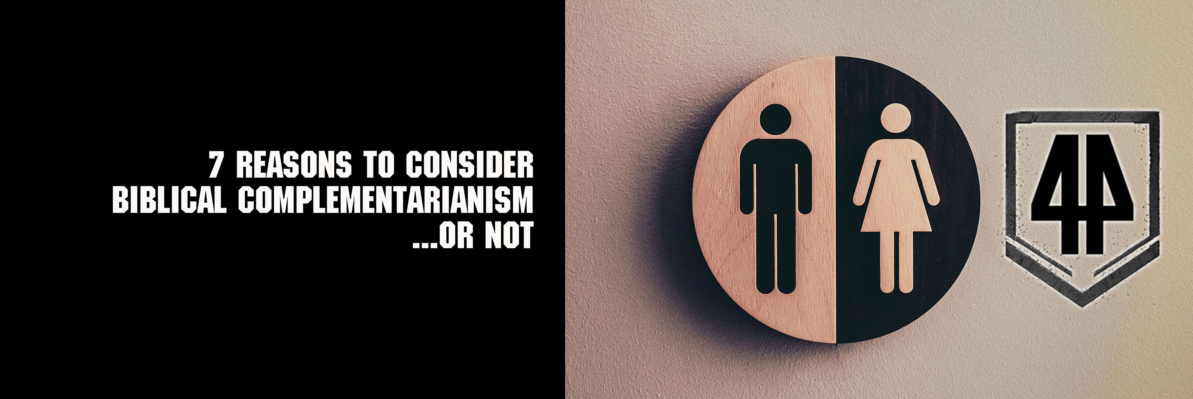 IF I WERE A COMPLEMENTARIAN… 7 reasons | EXPEDITION 44